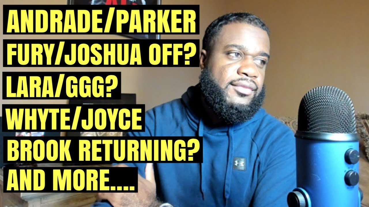 FURY VS JOSHUA OFF? ANDRADE VS PARKER OFF? GGG VS LARA AND MORE ...