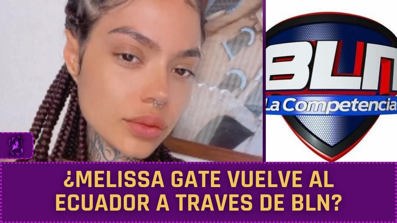 ¿MELISSA GATE VUELVE AL ECUADOR A TRAVÉS DE BLN LA COMPETENCIA? | JEHU ...