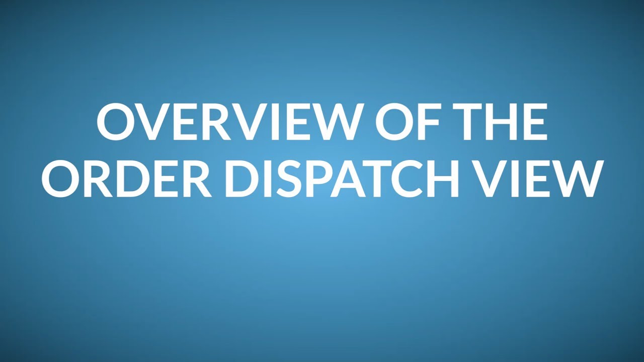 Video Guide - Overview Of The Order Dispatch View - YouTube