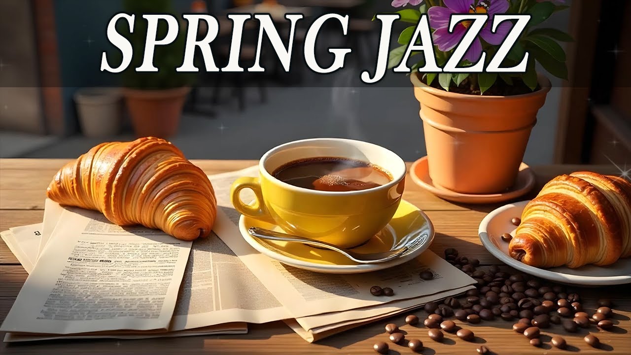 Spring Jazz 🌸 Instrumental Relaxing Jazz Piano Music & Soft Bossa Nova ...