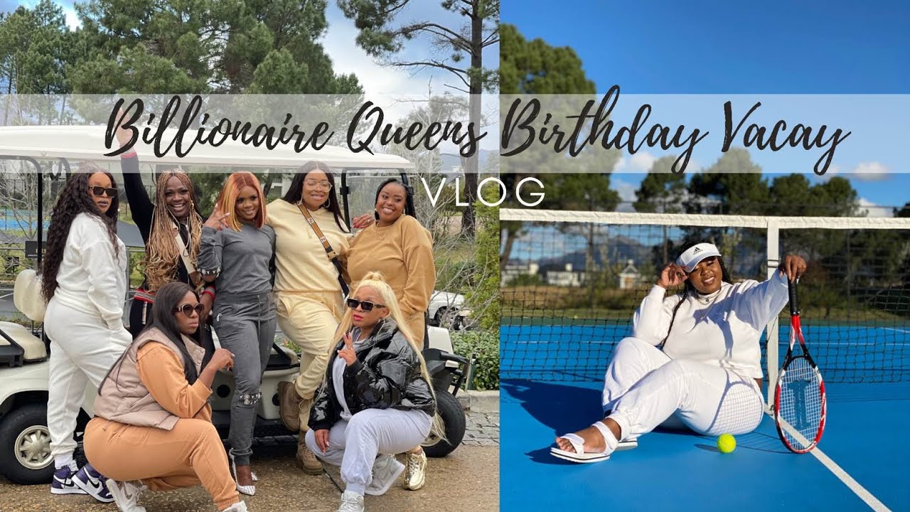 BILLIONAIRE QUEENS *Celebrating Tshego's Birthday Girls Getaway* - Vlog ...