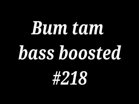 bum tam bass boosted#218