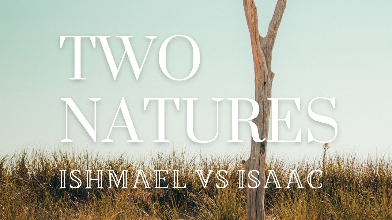 Two Natures: Ishmael vs Isaac - YouTube