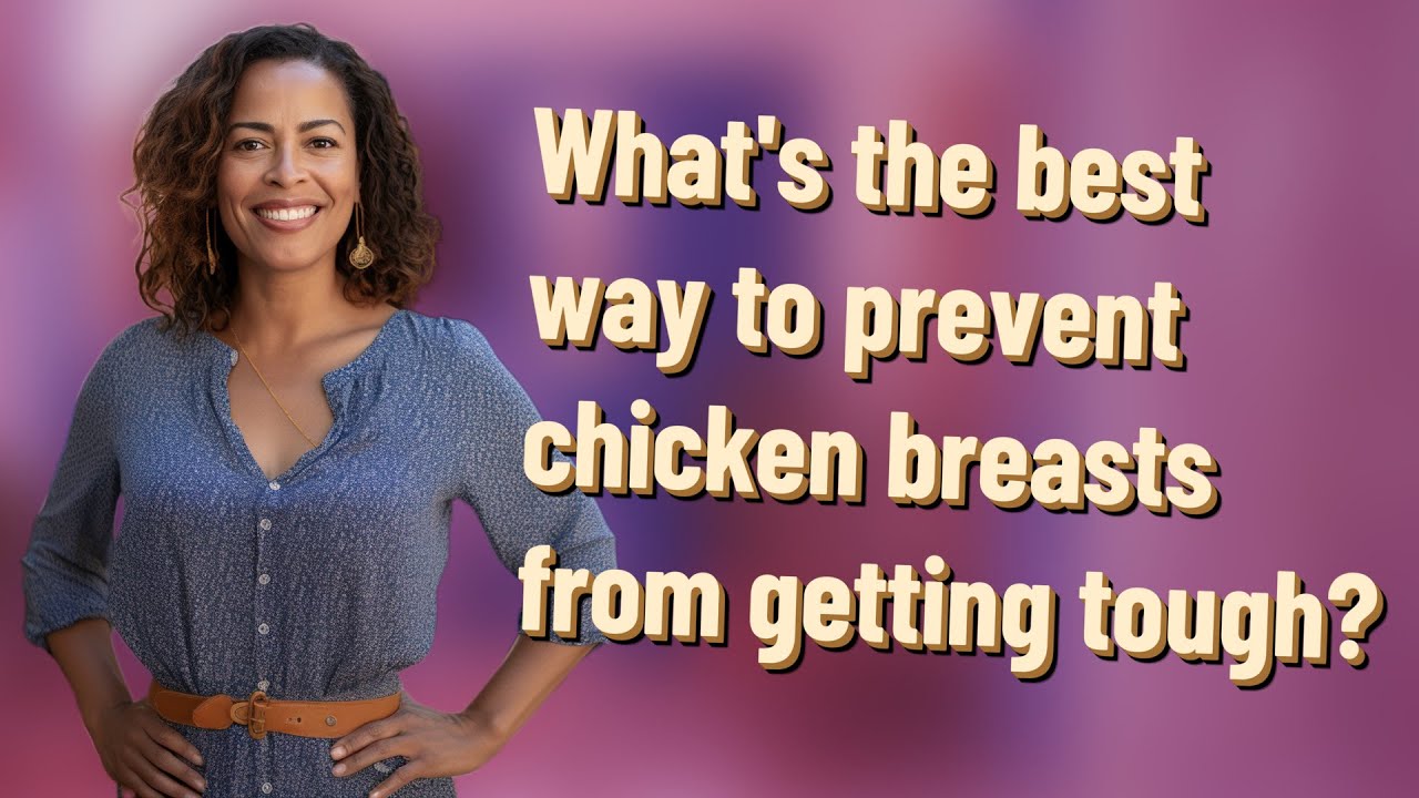 What's the best way to prevent chicken breasts from getting tough ...