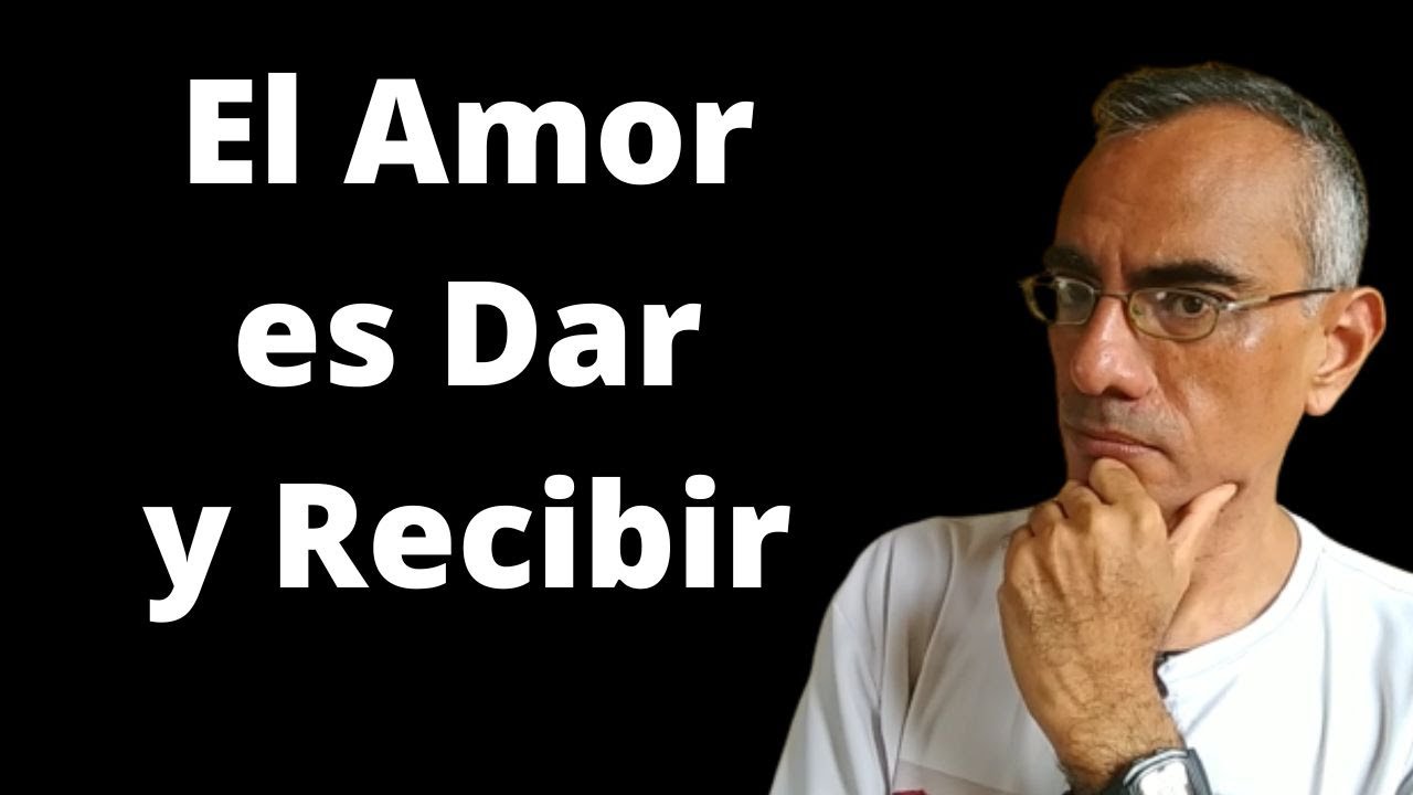 El Amor es Dar y Recibir - YouTube