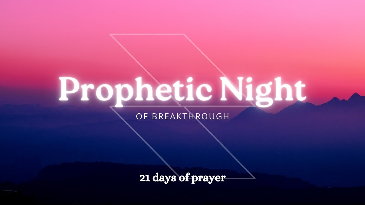 Day 17 | Prophetic Night of Breakthrough. - YouTube