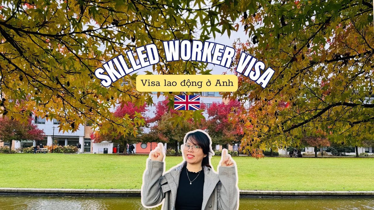 5 điều quan trọng bạn cần biết về Skilled Worker Visa ở Anh - YouTube
