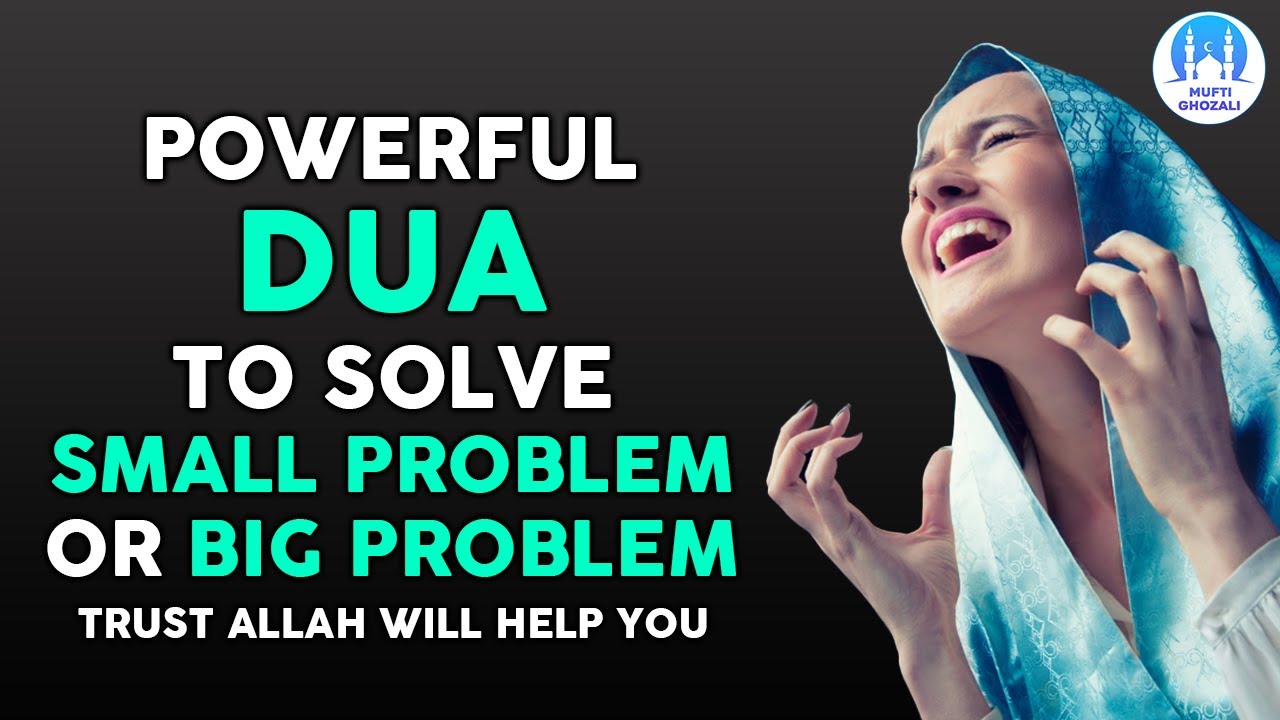 Supplication To Ask Allah Make Solve All Small Or Big Problem ...