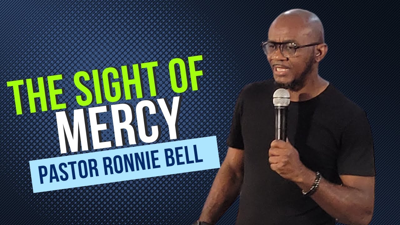 MERCY Pt4 (The Sight Of Mercy) Pastor Ronnie Bell - YouTube