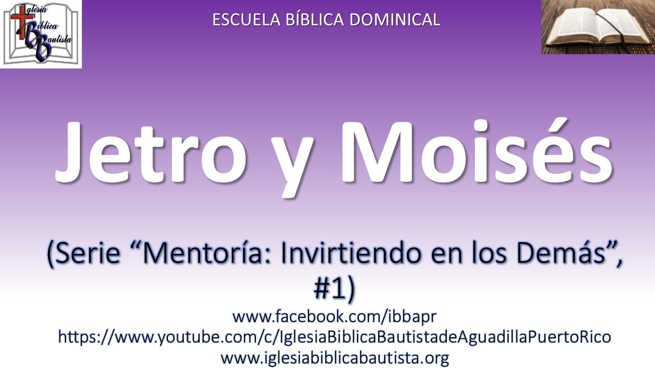 Estudio Dominical: "Jetro y Moisés" (serie "Mentoría: Invierte en los ...