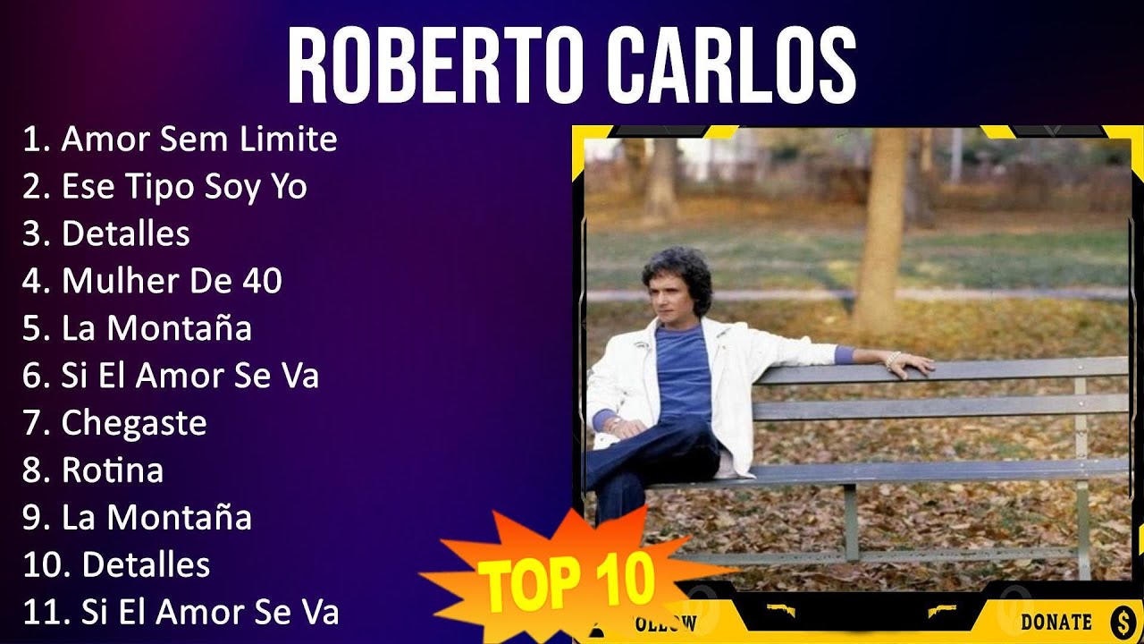 Roberto Carlos 2023 - 10 Maiores Sucessos - Amor Sem Limite, Ese Tipo Soy Yo, Detalles, Mulher D ...