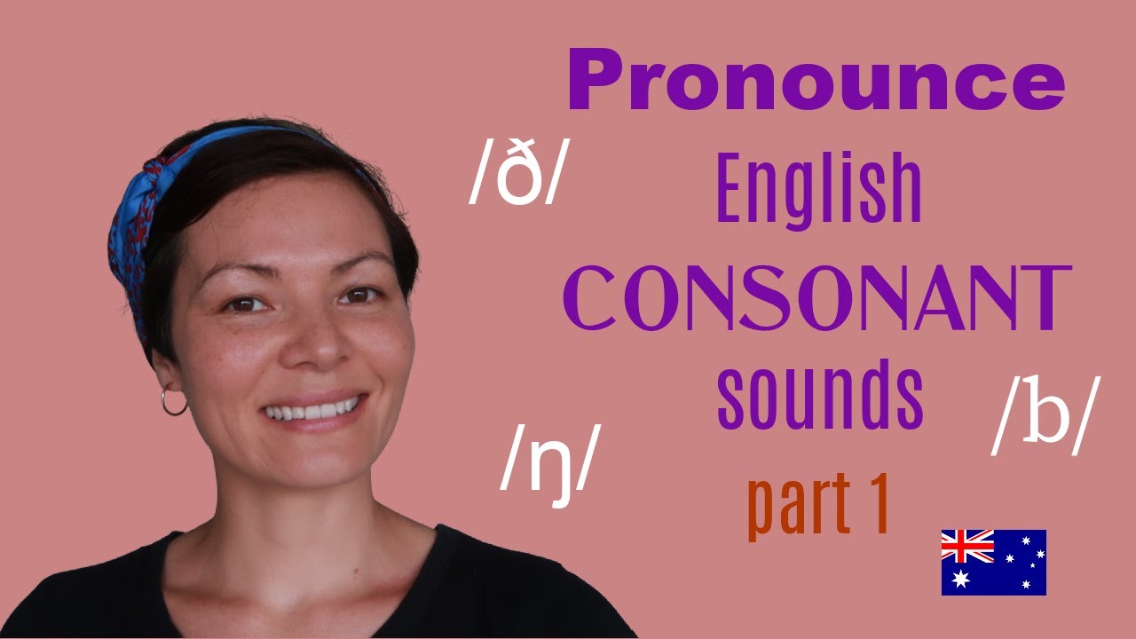 PRONOUNCE English CONSONANTS Part 1 of 2 | International Phonetic ...