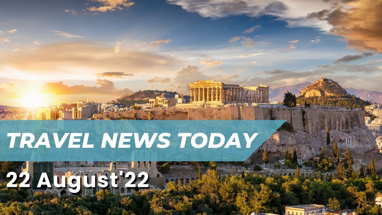 Travel News Today - 22nd August 2022 - YouTube