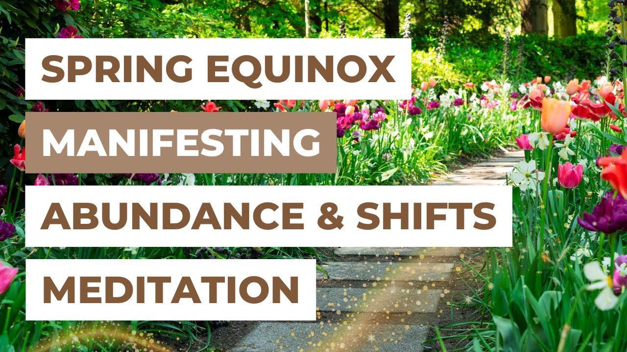 SPRING EQUINOX MANIFESTING NEW ABUNDANCE & SHIFTS MEDITATION | Law of ...