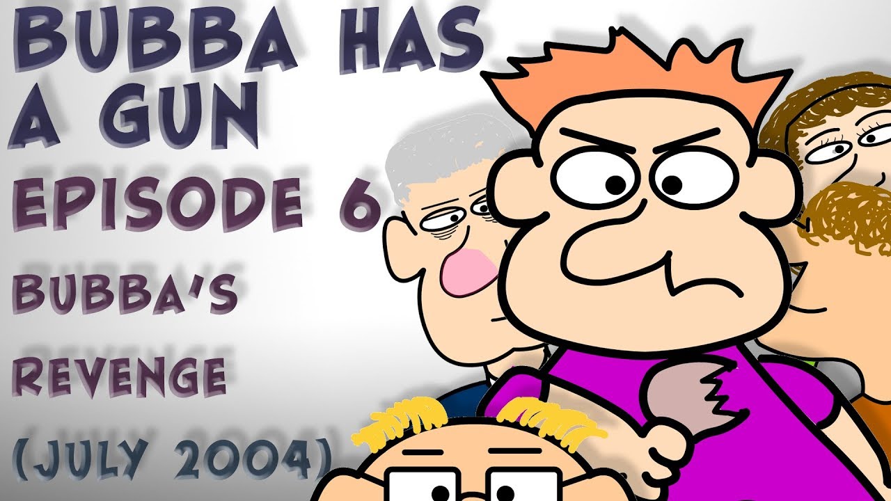 Bubba Has a Gun- Episode 06: Bubba’s Revenge - YouTube