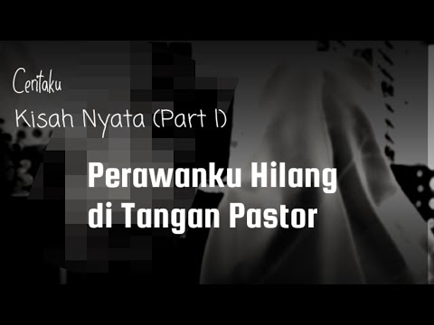 Perawanku Hilang di Tangan Pastor | Kisah Nyata