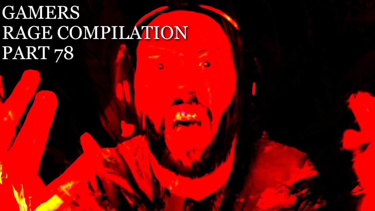 Gamers Rage Compilation Part 78 - YouTube