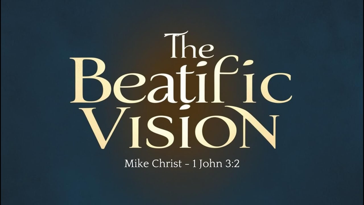 The Beatific Vision (1 John 3:2) - YouTube