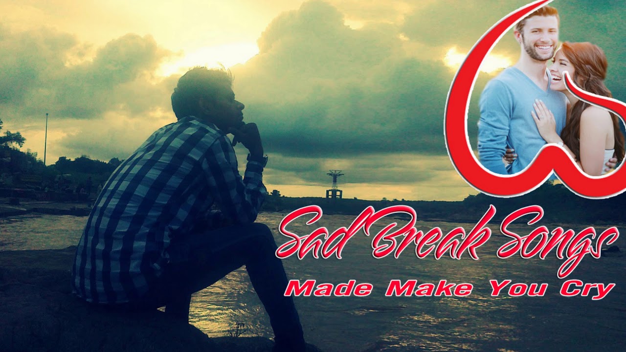 Best Sad Love Songs Make You Cry - Best Sad Break Songs About Missing Someone - YouTube Music