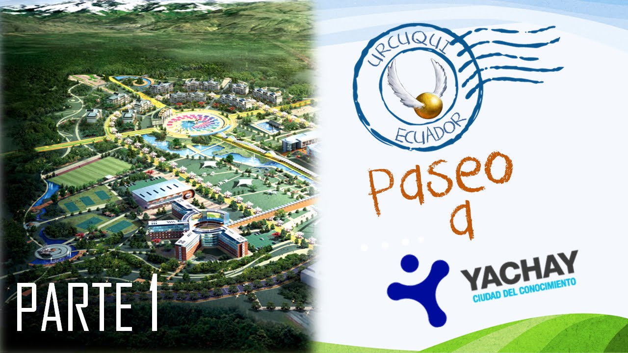 Paseo a Yachay -Parte 1- - YouTube