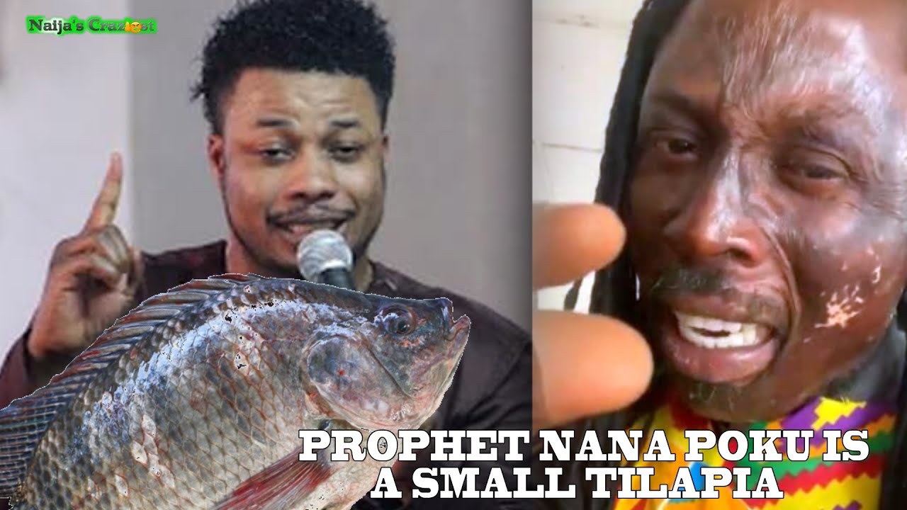 Prophet Nana Poku Is A Small Tilapia Fish - Nana Kwaku Bonsam Replies ...