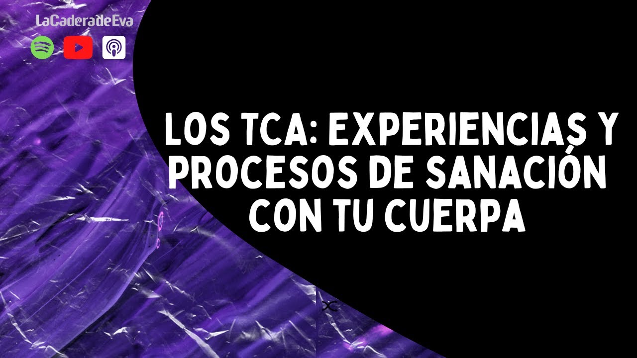 Los TCA: Experiencias y procesos de sanación con tu cuerpa - YouTube