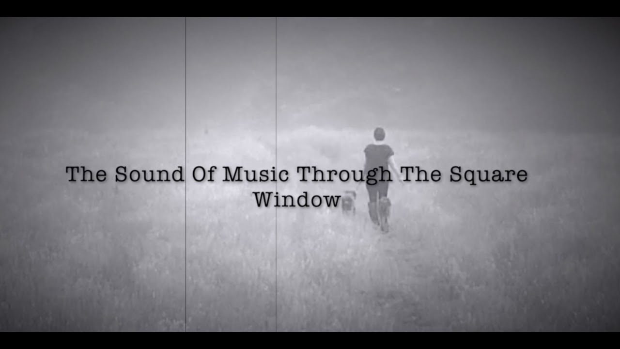 The Sound of Music Through The Square Window - the finale - YouTube