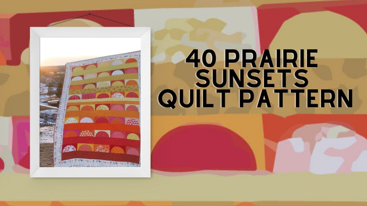 40 Prairie Sunsets Quilt PDF Pattern, Trunk Show, Pattern Showcase ...