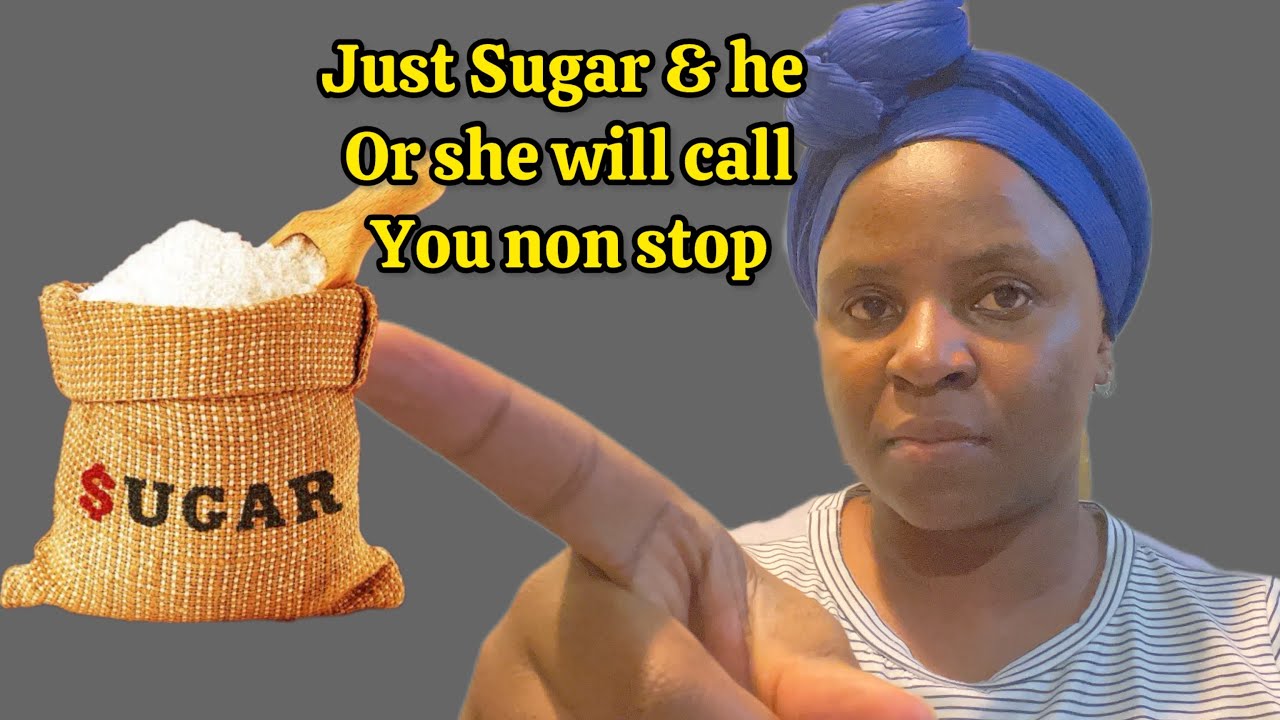 Just Sugar & He or She will Call you non Stop And Text you all the time ...