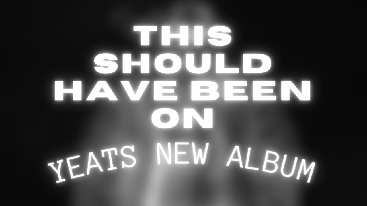 THIS SHOULD HAVE BEEN ON YEATS NEW ALBUM!! - YouTube