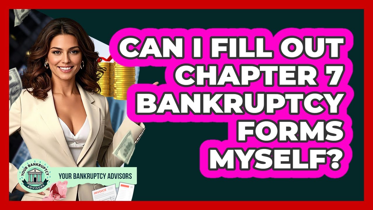 Can I Fill Out Chapter 7 Bankruptcy Forms Myself? - Your Bankruptcy ...