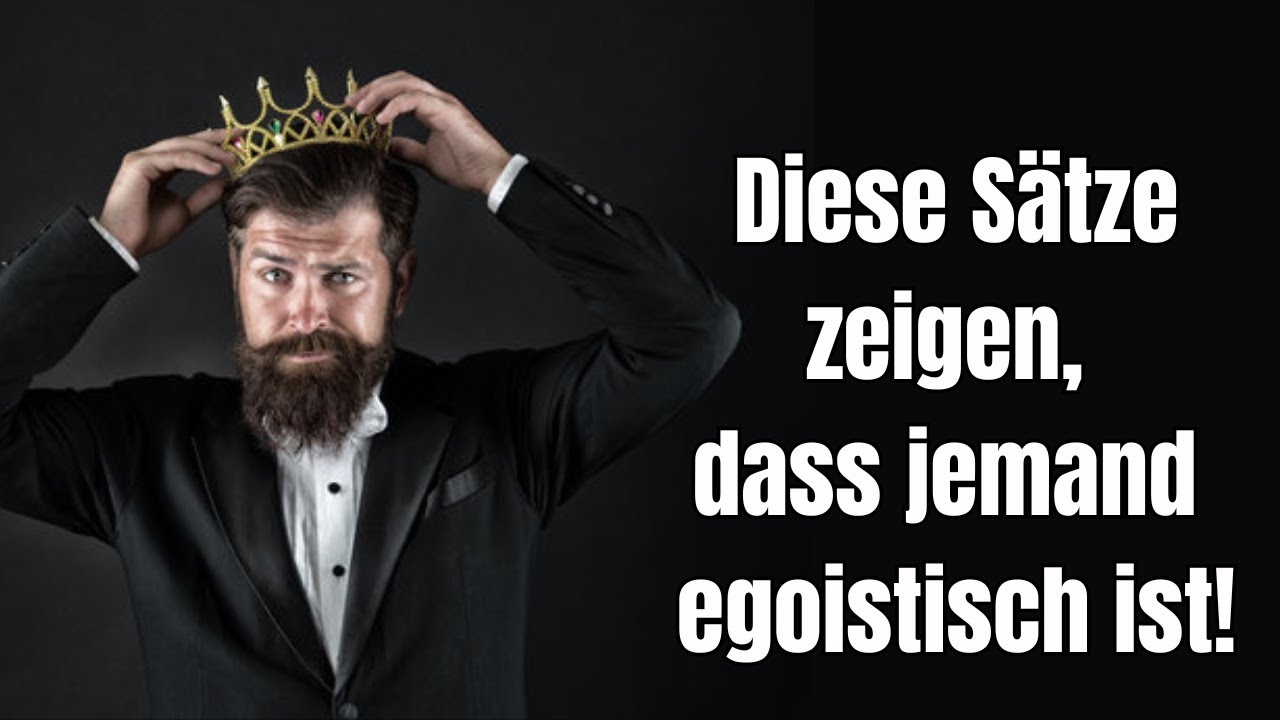 Diese Sätze zeigen, dass jemand unglaublich egoistisch ist! - YouTube