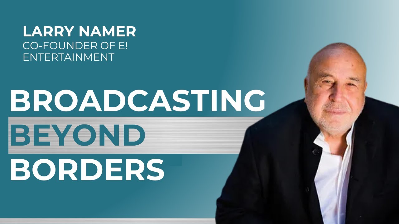 Larry Namer: Entertainment Visionary on Global Media, Innovation, and ...