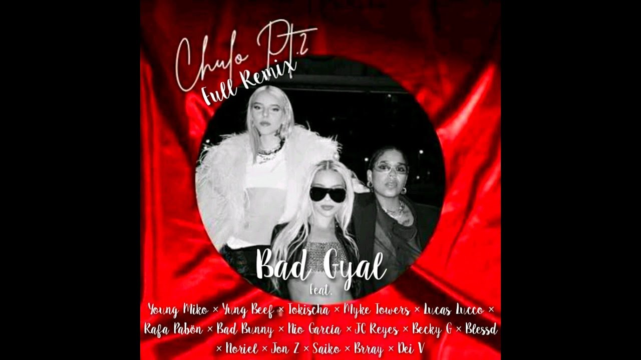 Bad Gyal - Chulo (Full Remix) Ft. Young Miko, Yung Beef, Tokischa, Myke ...