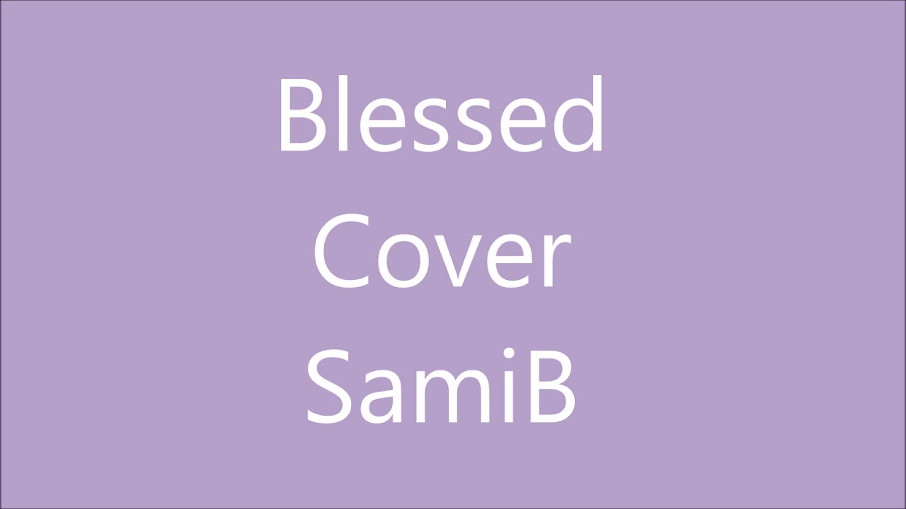 Blessed COVER SamiB - YouTube