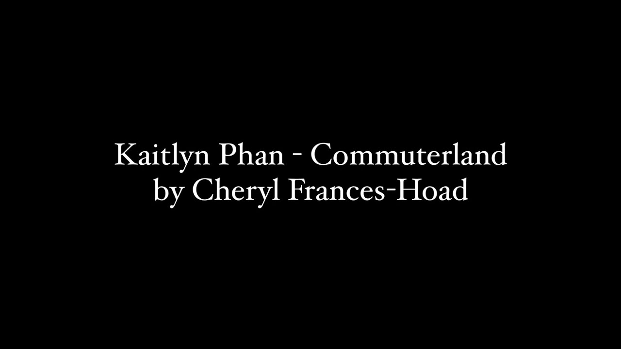 Kaitlyn Phan - Commuterland by Cheryl Frances-Hoad - YouTube