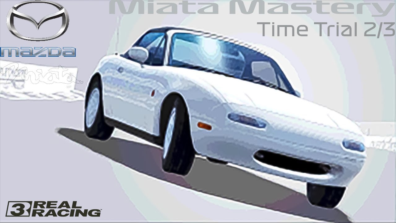Real Racing 3 - Miata Mastery - Mazda MX-5 (NA) Time Trial (2/3) - YouTube