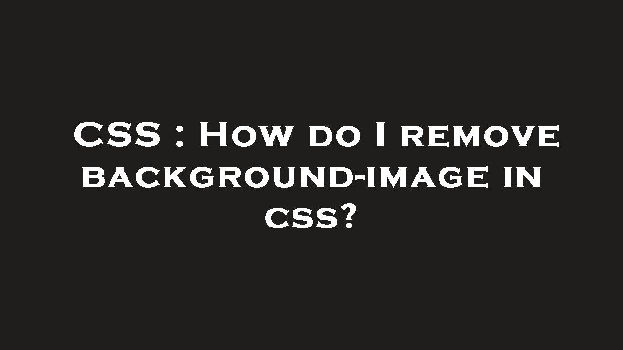 CSS : How do I remove background-image in css? - YouTube