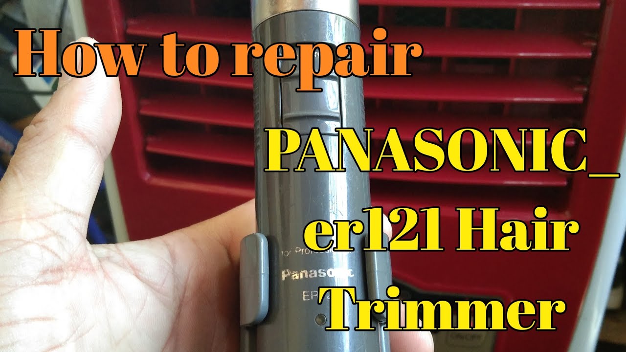 PANASONIC- ER121.Wireless rechargeble Hair Cut trimer, How to repair ...