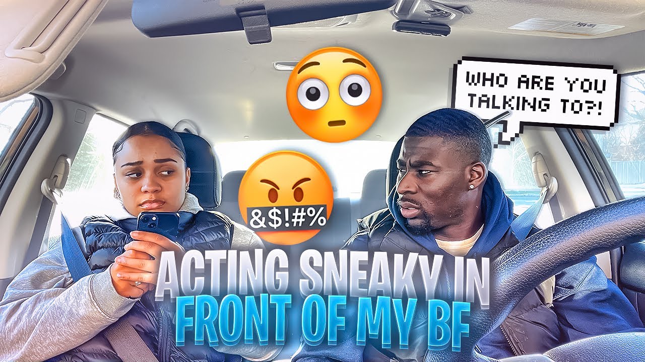 ACTING SNEAKY IN FRONT OF MY BOYFRIEND TO SEE HIS REACTION... - YouTube