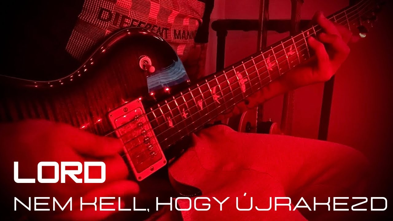 LORD - Nem kell, hogy újrakezd | •Guitar Cover• - YouTube