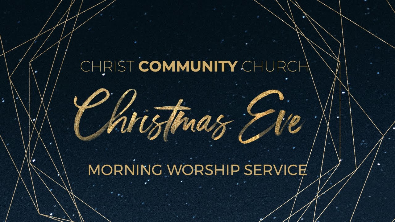 2023 CHRISTMAS EVE MORNING Worship Service from Christ Community Church ...