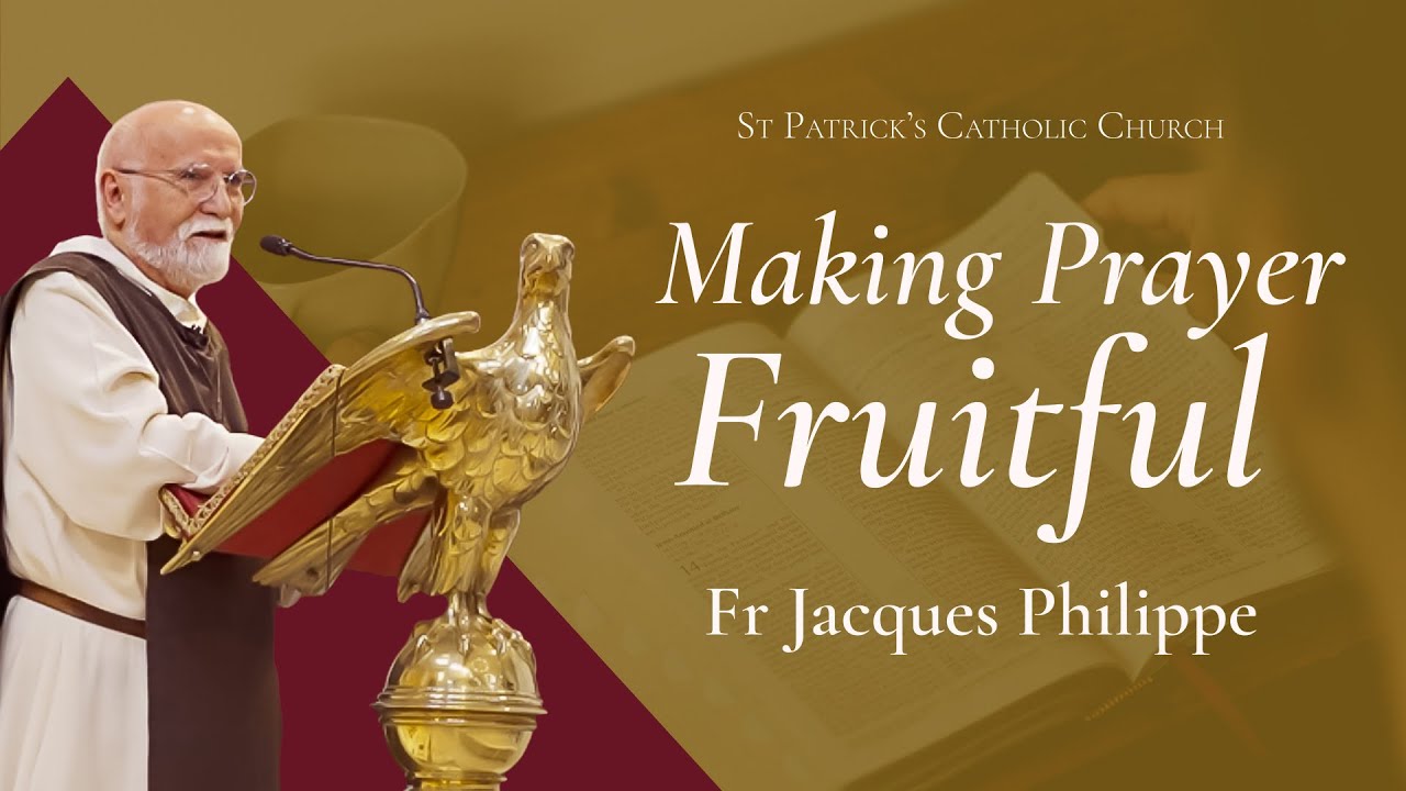 Making Prayer Fruitful | Fr Jacques Philippe - YouTube