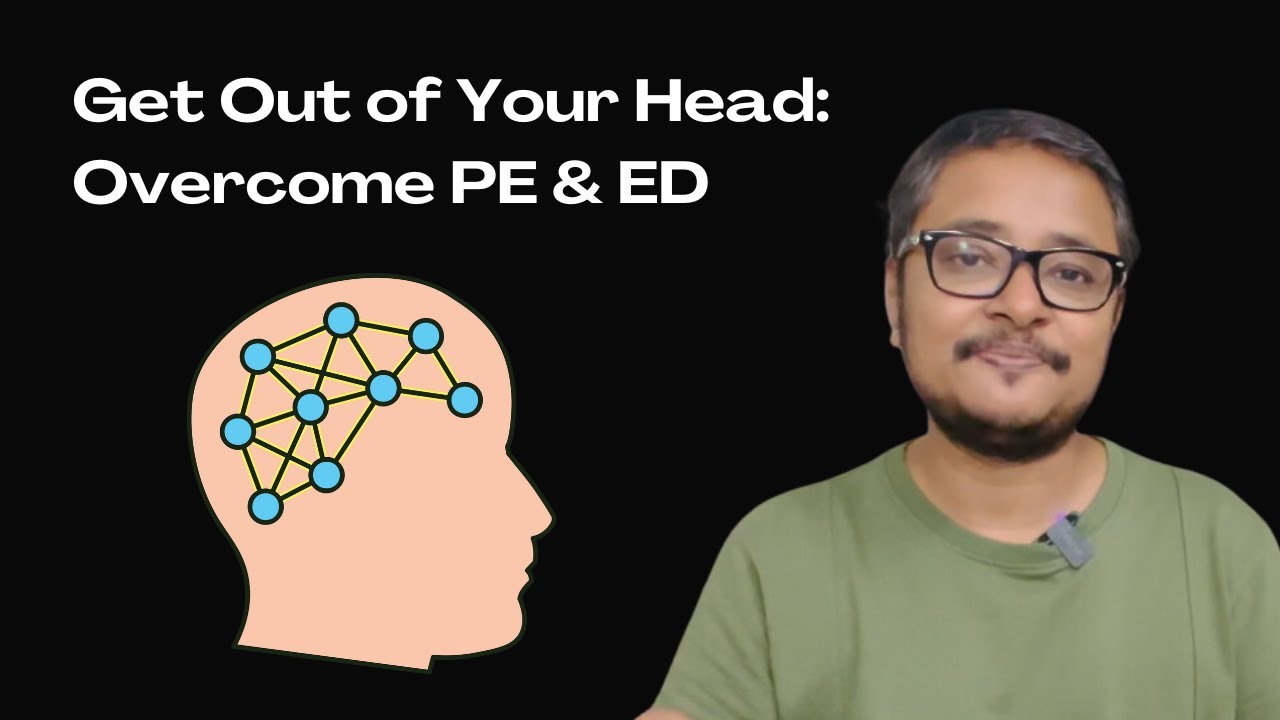 Get Out of Your Head: Overcome PE & ED - YouTube