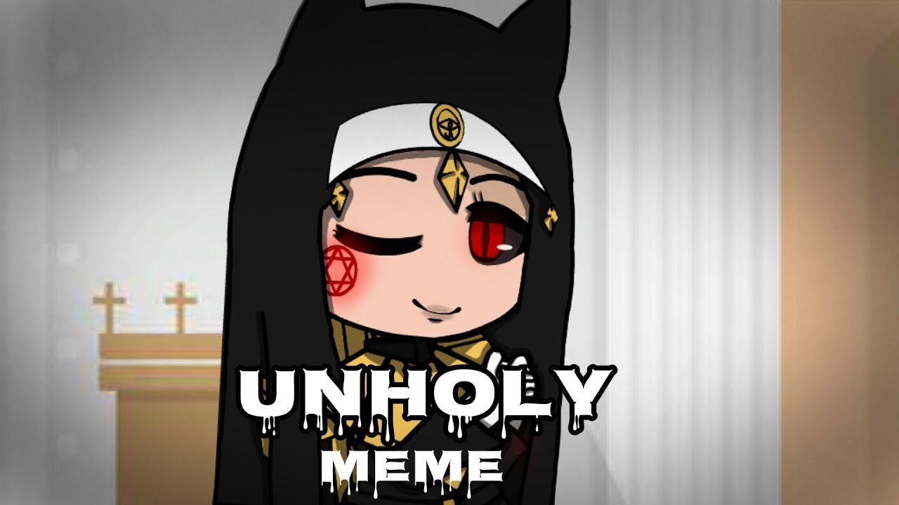 Unholy meme (weird audio version) (normal audio version in the ...