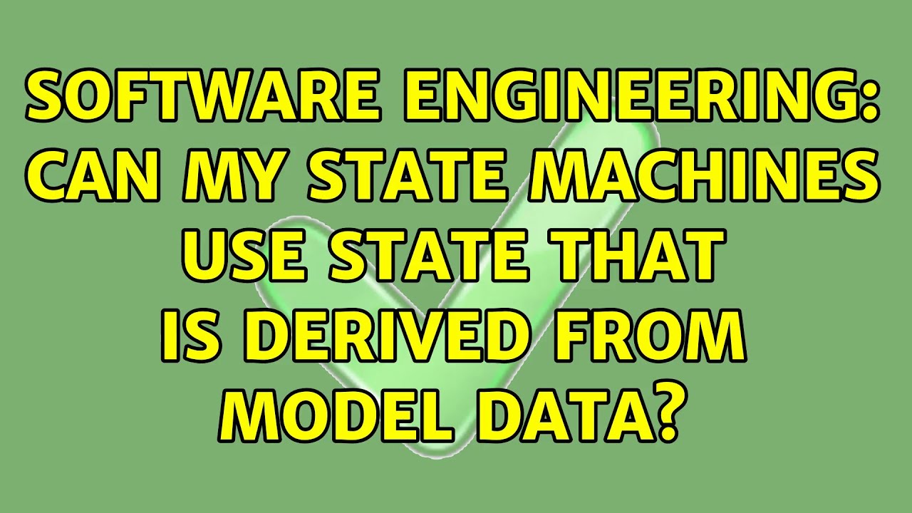 Software Engineering: Can my state machines use state that is derived ...