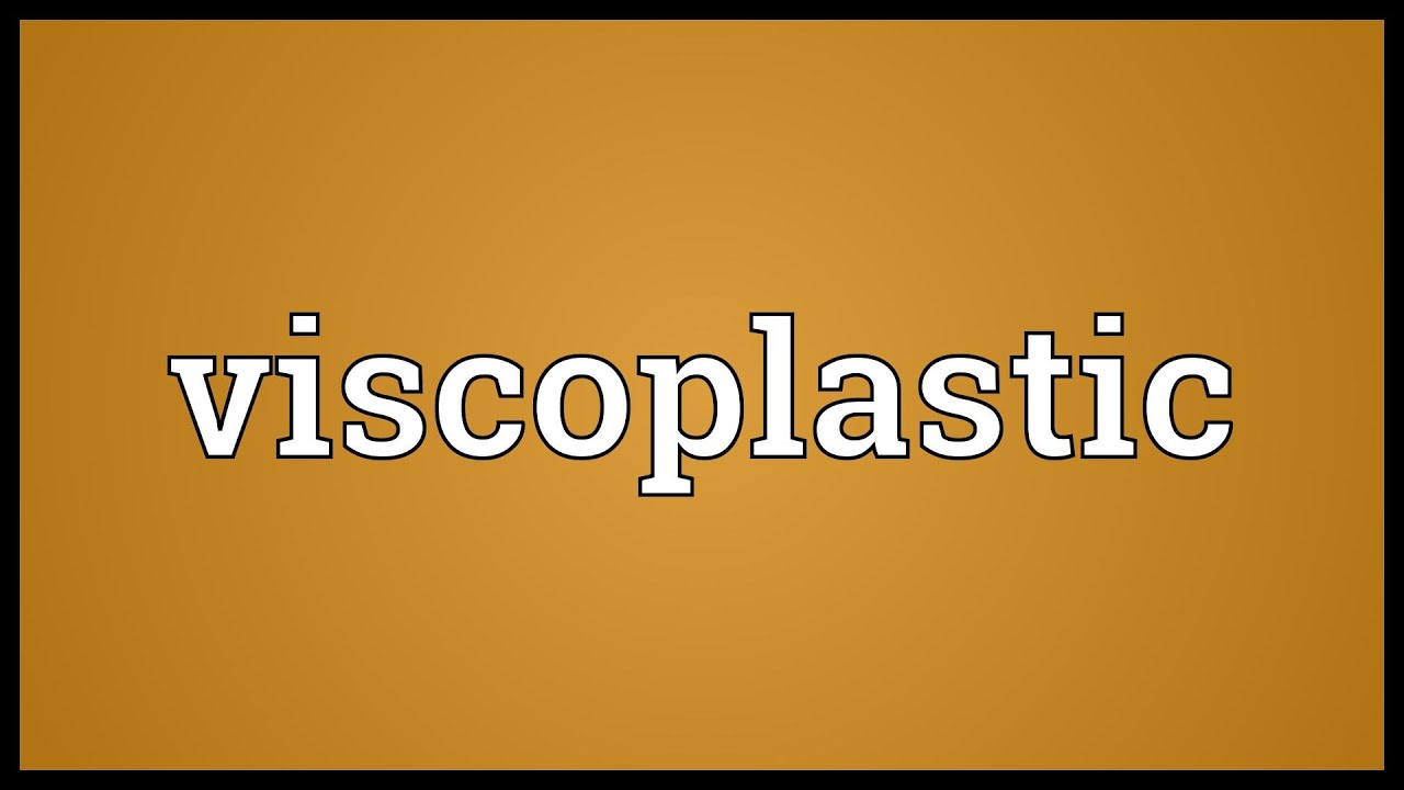 Viscoplastic Meaning - YouTube