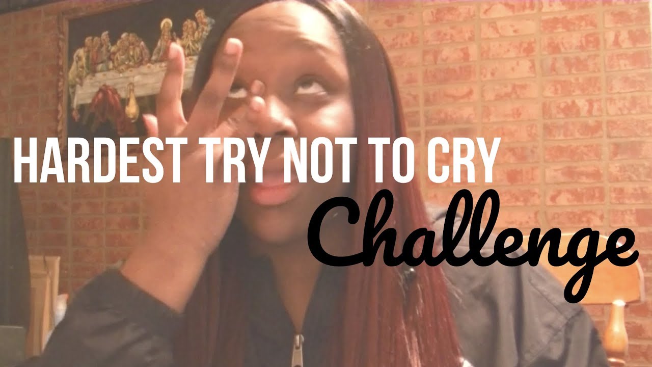 HARDEST TRY NOT TO CRY CHALLENGE *emotional* - YouTube