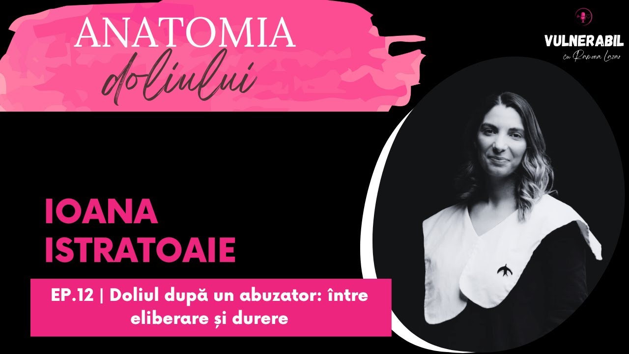 Anatomia doliului [12] : Doliul după un abuzator: între eliberare și durere - IOANA ISTRATOAIE ...
