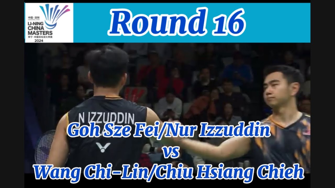 Li-Ning China Masters 2024 Round 16 | Goh Sze Fei/Nur Izzuddin vs Wang Chi-Lin/Chiu Hsiang Chieh ...